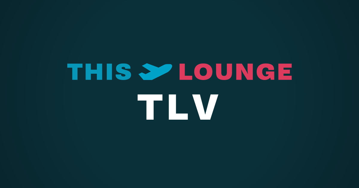 TLV's 6 airport lounges - Ben Gurion Airport - ThisLounge.com